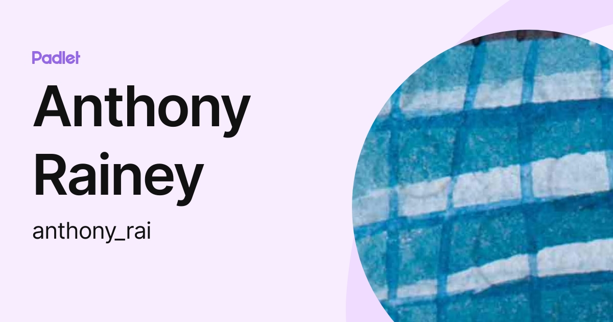 Anthony Rainey (anthony_rai) profile | Padlet