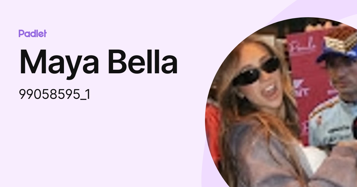 Maya Bella (99058595) profile | Padlet