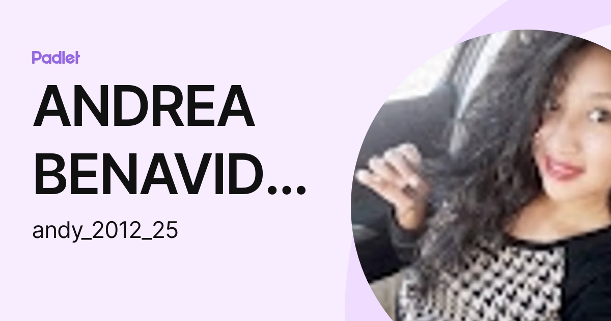 ANDREA BENAVIDES (andy_2012_25) profile | Padlet