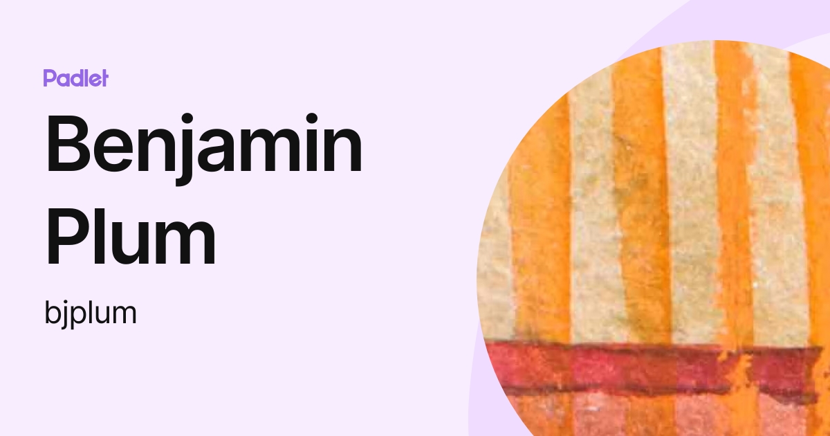 Benjamin Plum (bjplum) profile | Padlet