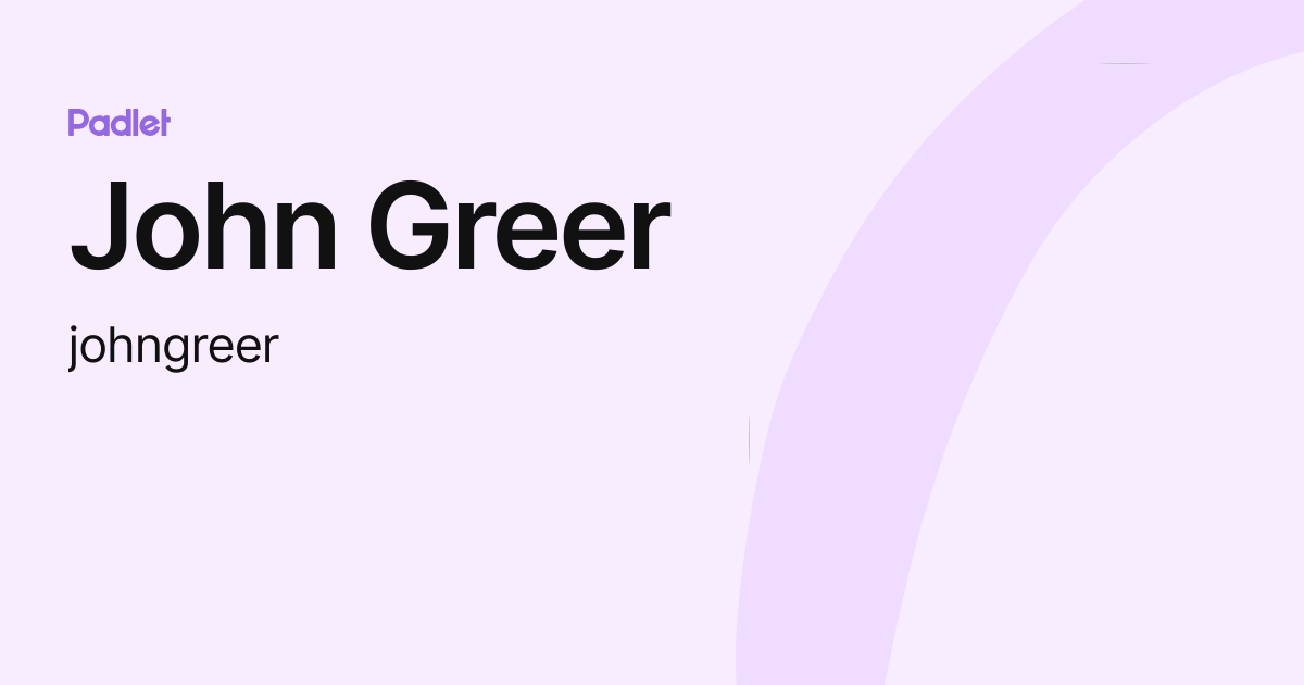 John Greer (johngreer) profile | Padlet