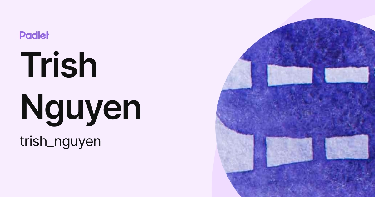 Trish Nguyen (trish_nguyen) profile | Padlet