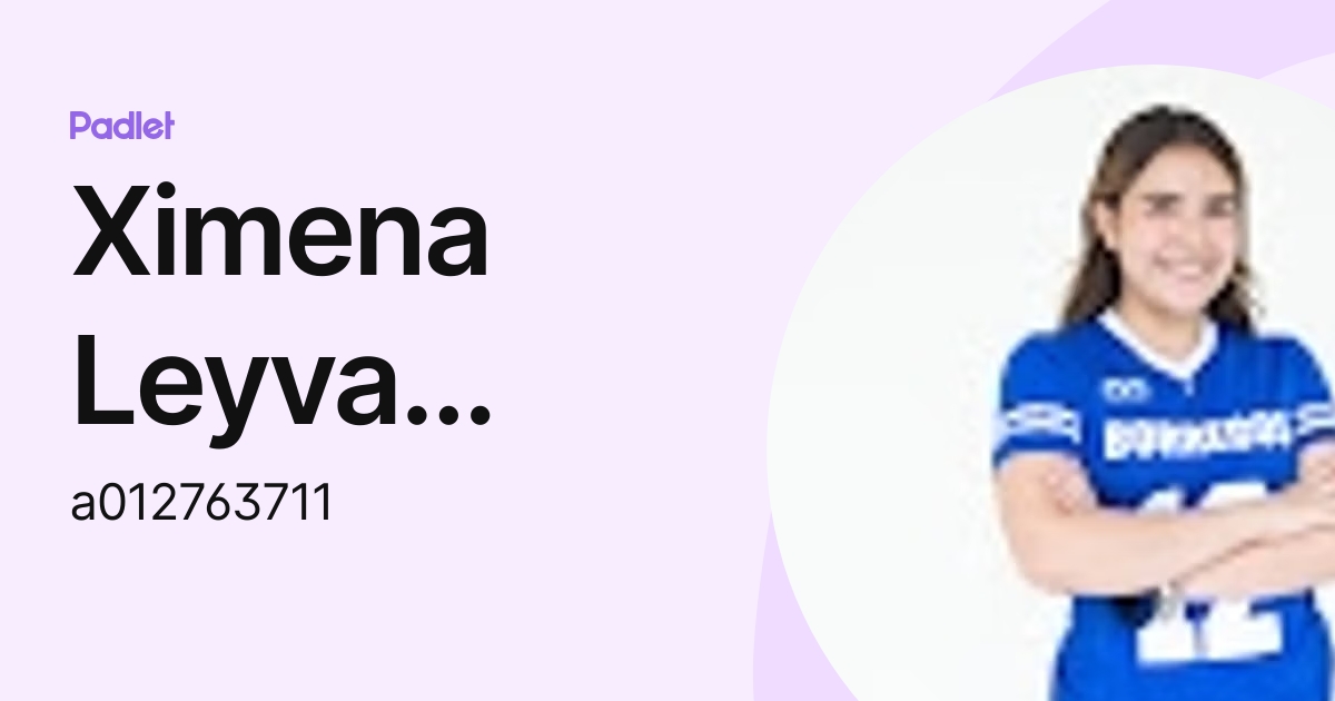 Ximena Leyva Escobar (a012763711) profile | Padlet