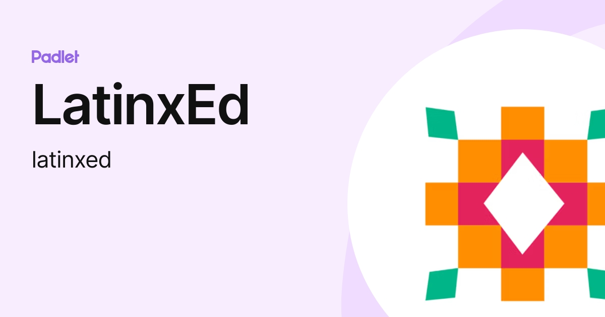 LatinxEd (latinxed) profile | Padlet