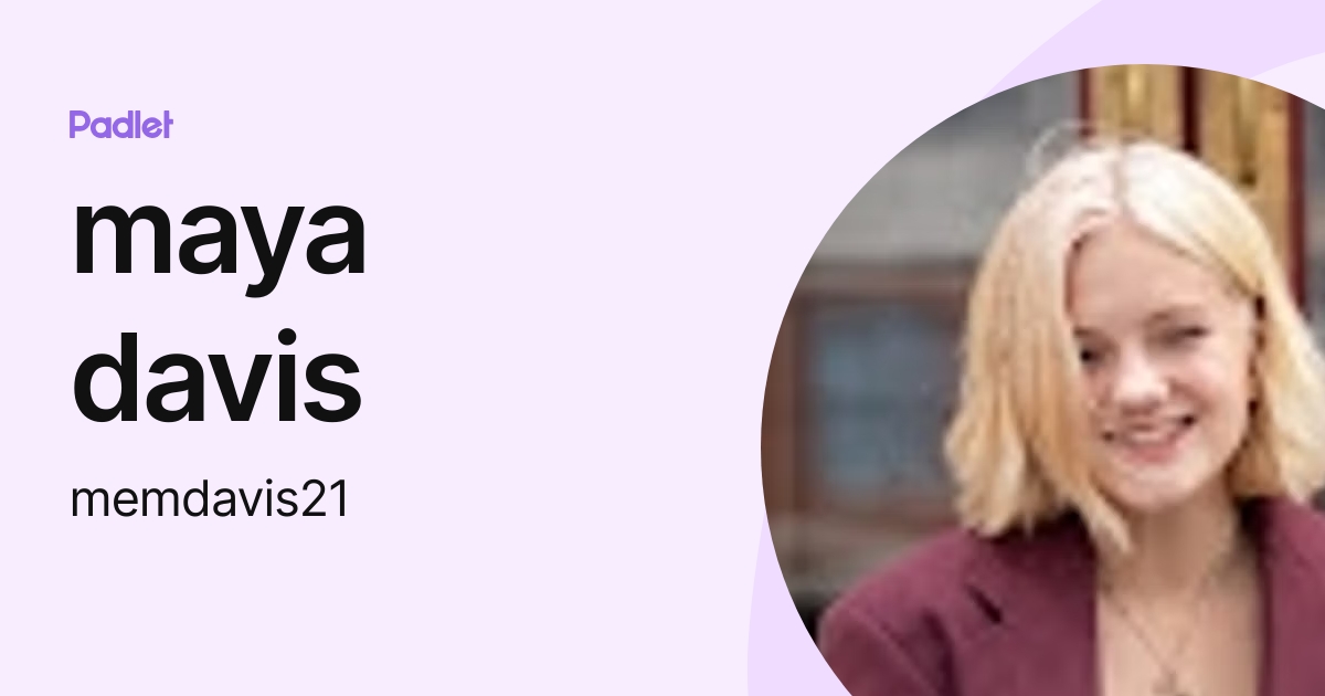 maya davis (memdavis21) profile | Padlet