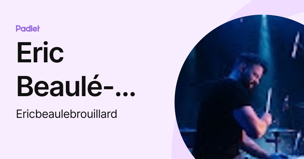 Eric Beaulé-Brouillard (Ericbeaulebrouillard) profile | Padlet