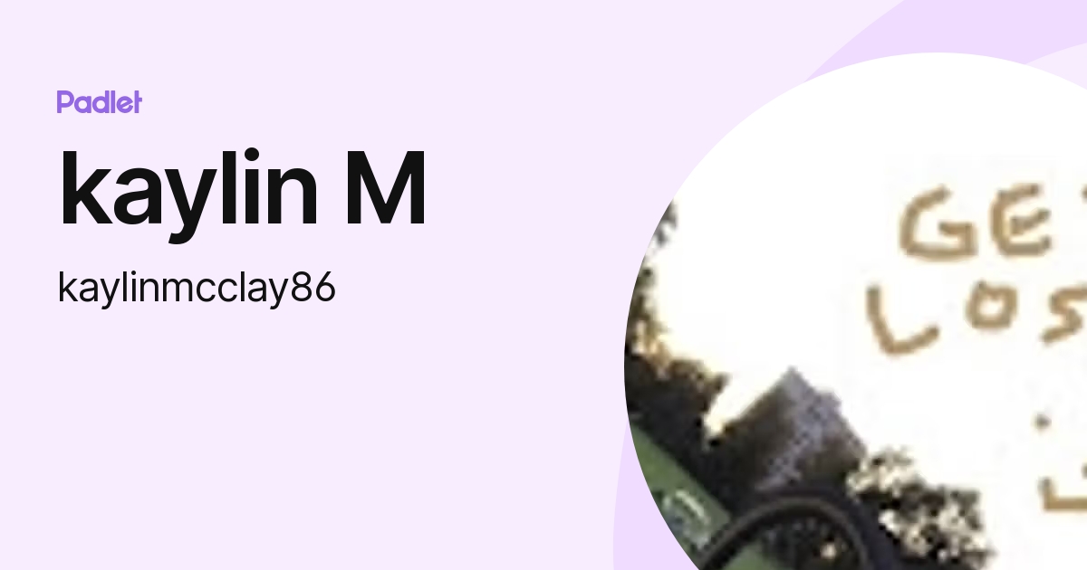 kaylin M (kaylinmcclay86) profile | Padlet