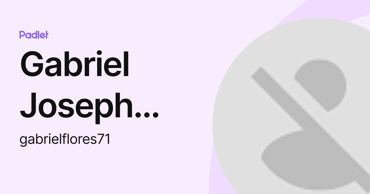 Gabriel Joseph Flores (gabrielflores71) profile | Padlet