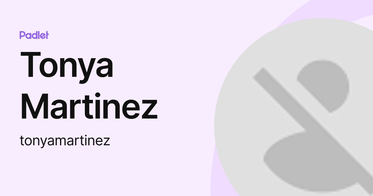 Tonya Martinez (tonyamartinez) profile | Padlet
