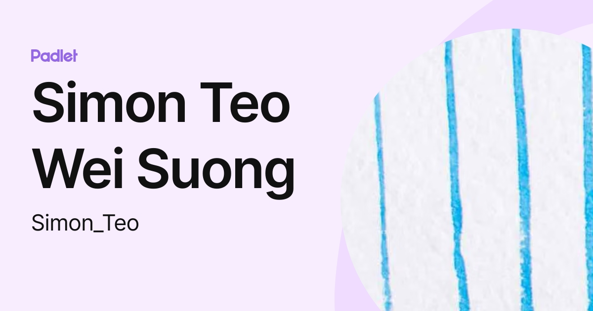 Simon Teo Wei Suong (Simon_Teo) profile | Padlet