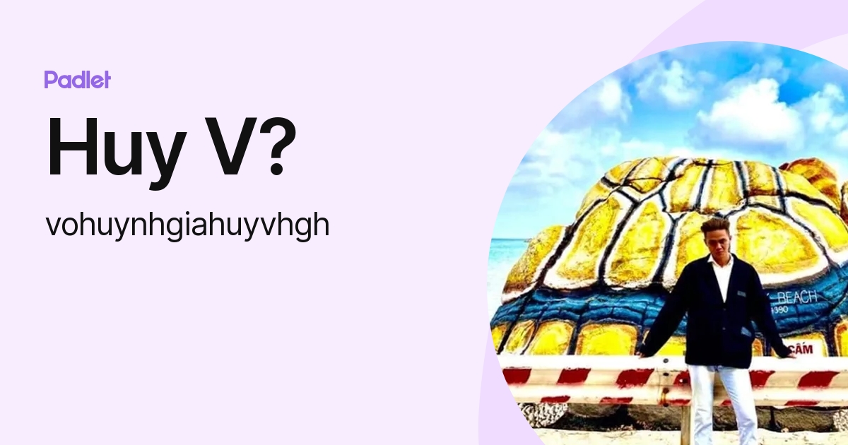 Huy V? (vohuynhgiahuyvhgh) profile | Padlet