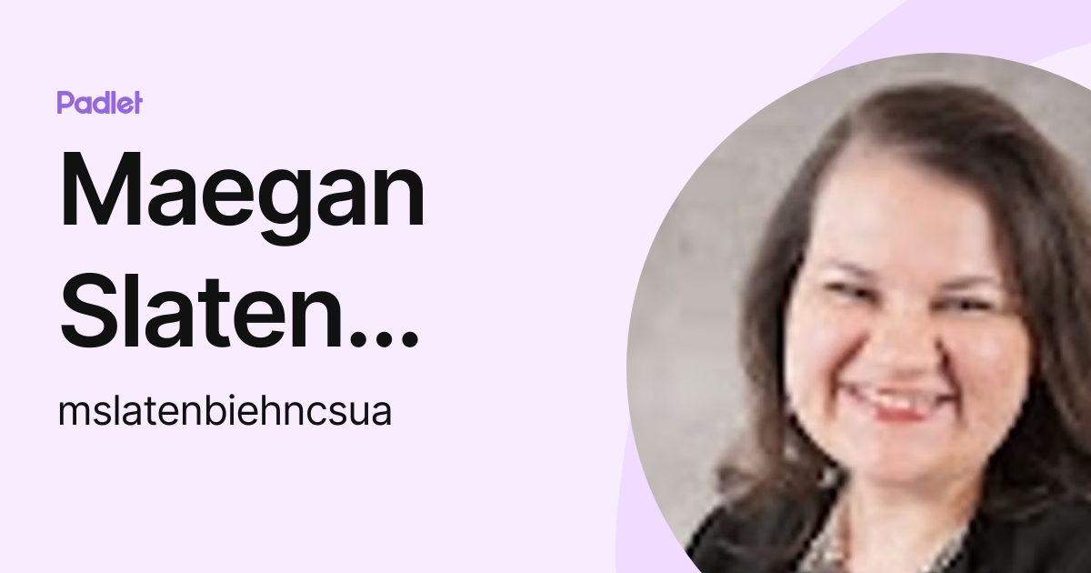 Maegan Slaten Biehn (mslatenbiehncsua) profile | Padlet