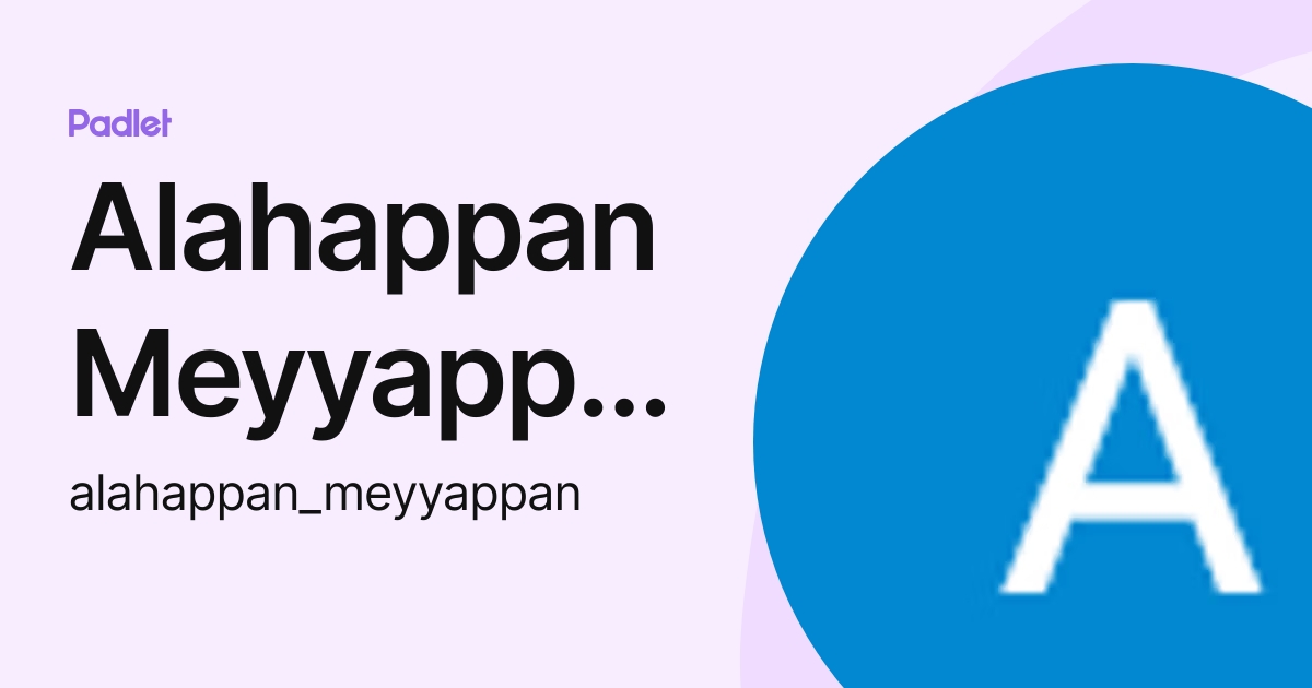 Alahappan Meyyappan (alahappan_meyyappan) profile | Padlet