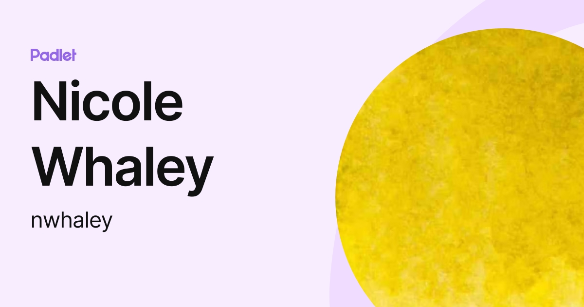 Nicole Whaley (nwhaley) profile | Padlet