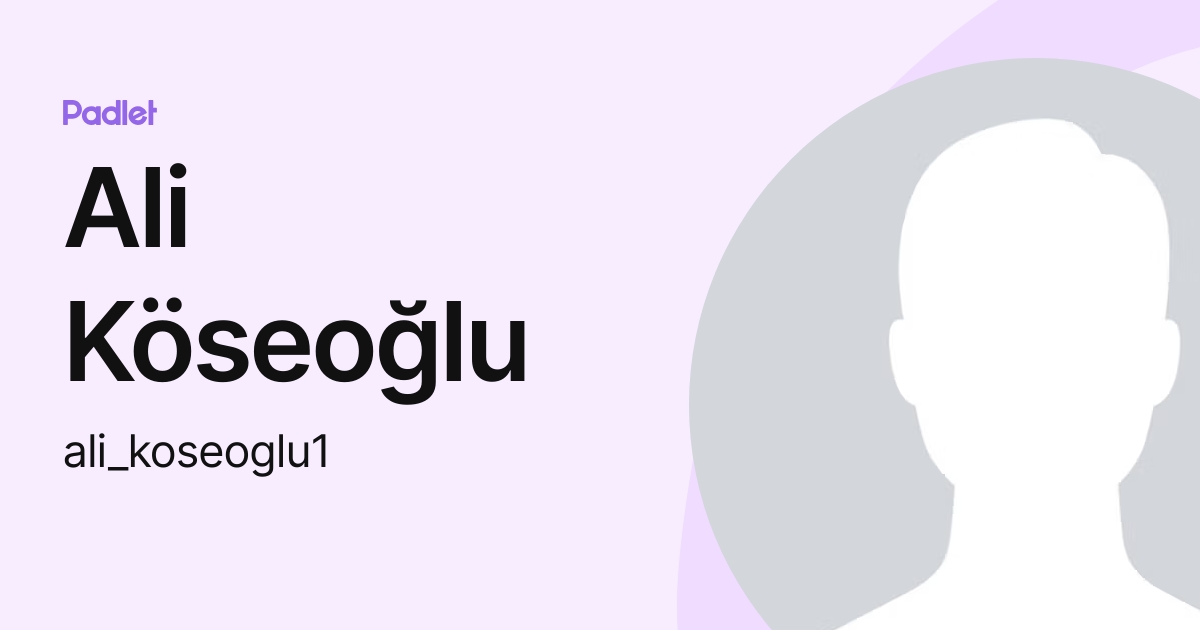 Ali Köseoğlu (ali_koseoglu1) profile | Padlet