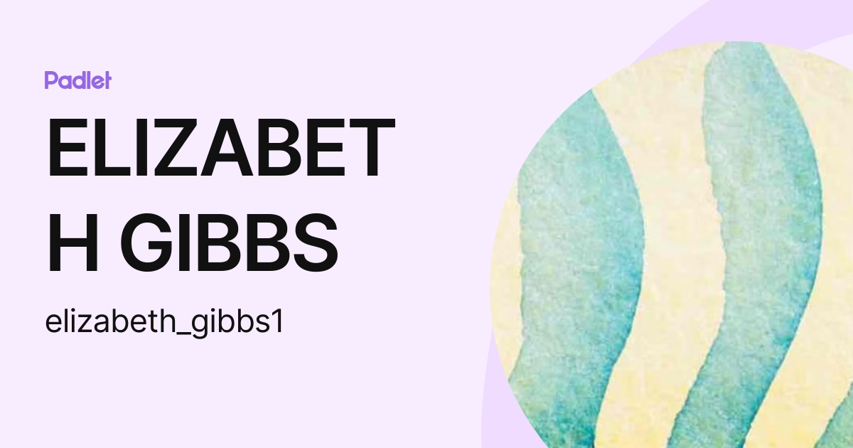 ELIZABETH GIBBS (elizabeth_gibbs1) profile | Padlet