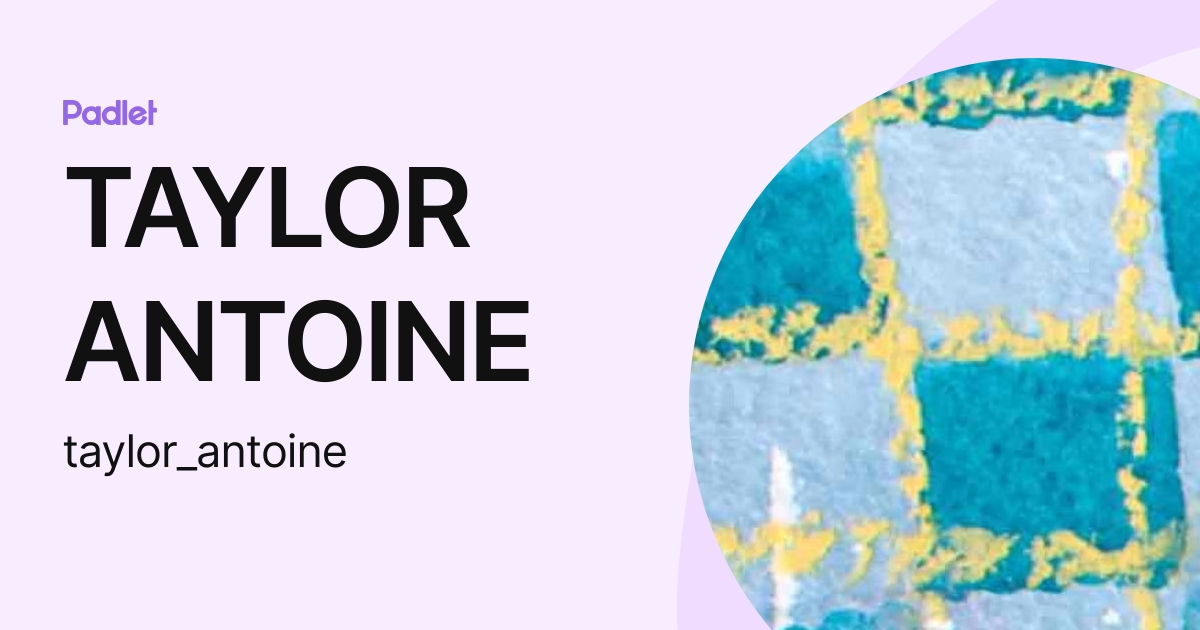 TAYLOR ANTOINE (taylor_antoine) profile | Padlet