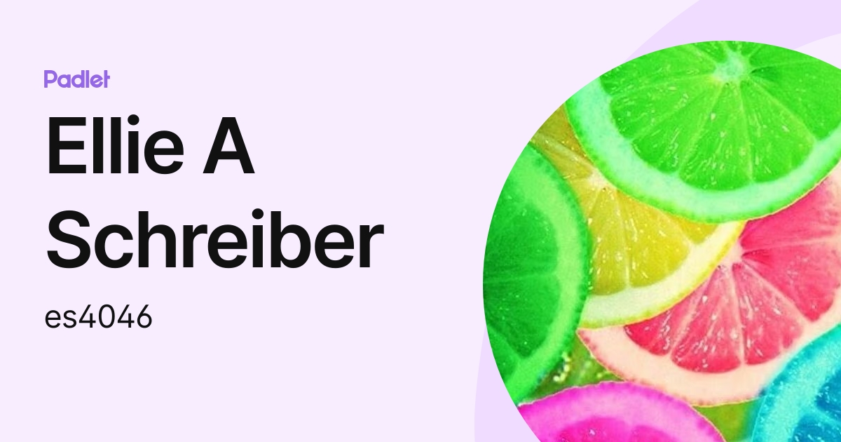 Ellie A Schreiber (es4046) profile | Padlet