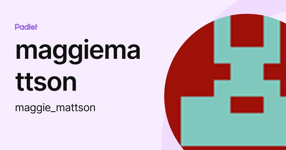 maggiemattson (maggie_mattson) profile | Padlet