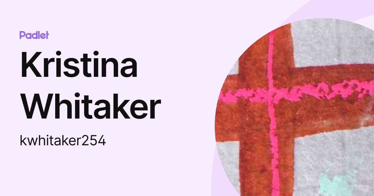 Kristina Whitaker (kwhitaker254) profile | Padlet