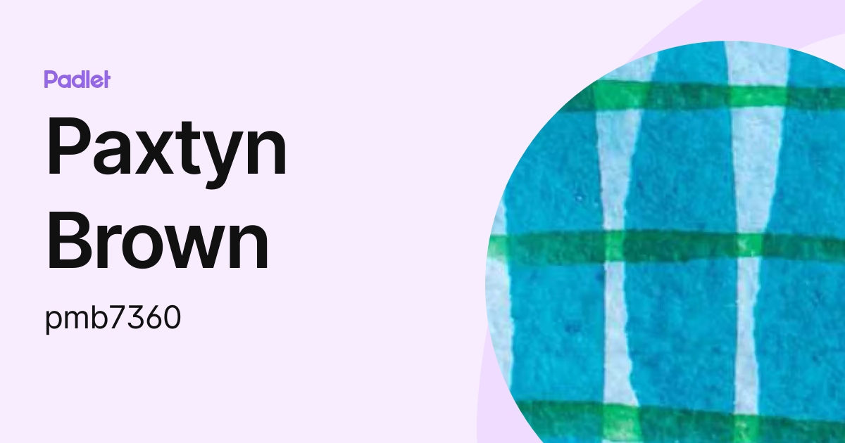 Paxtyn Brown (pmb7360) profile | Padlet