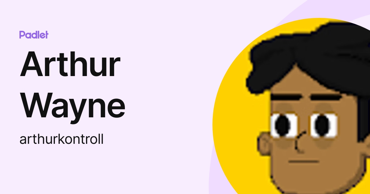Arthur Wayne (arthurkontroll) profile | Padlet
