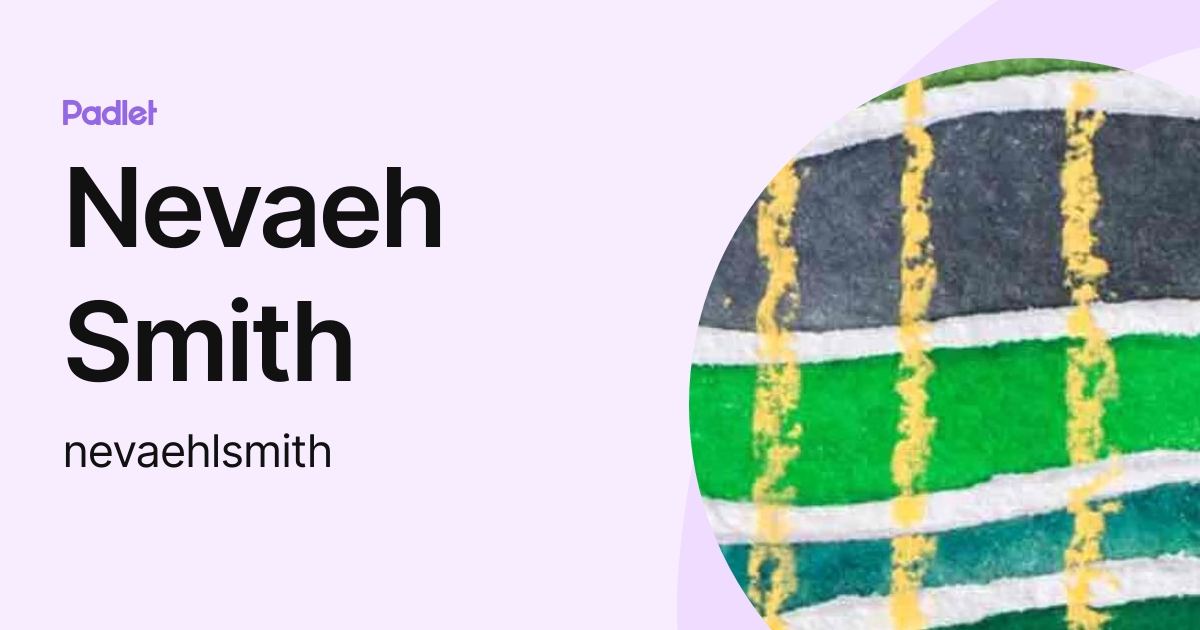 Nevaeh Smith (nevaehlsmith) profile | Padlet