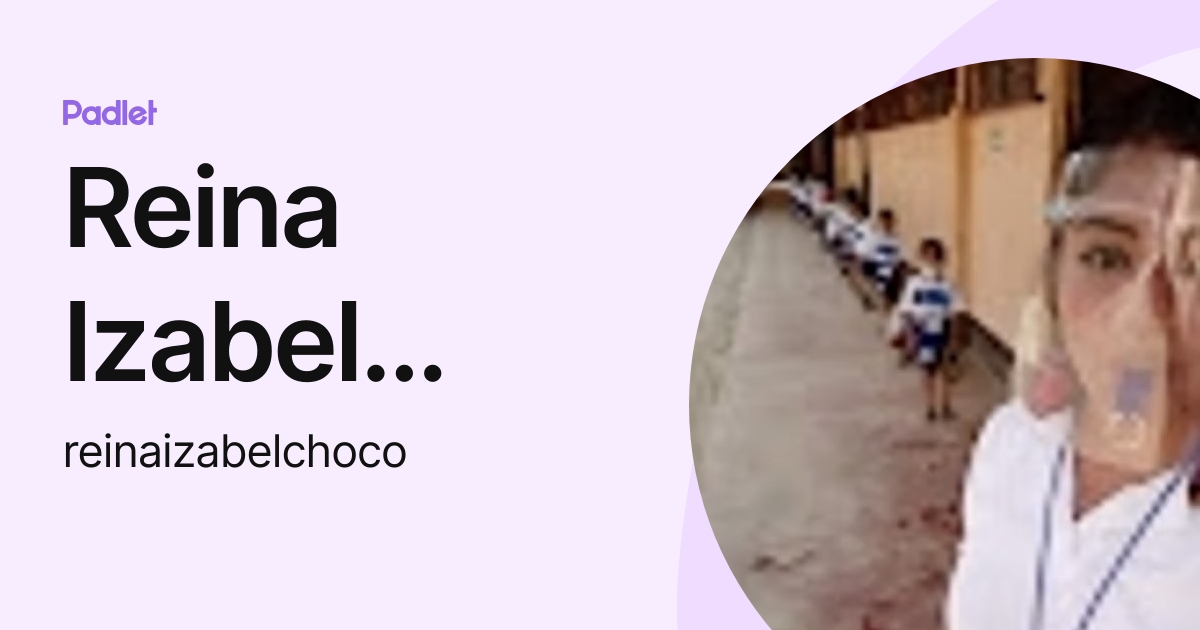 Reina Izabel Choco Perez (reinaizabelchoco) profile | Padlet