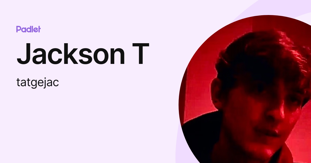 Jackson T (tatgejac) profile | Padlet