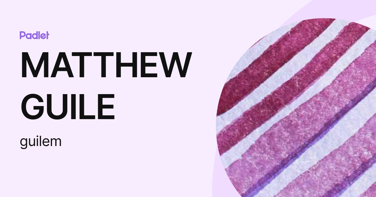 MATTHEW GUILE (guilem) profile | Padlet