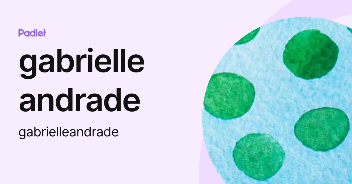 gabrielle andrade (gabrielleandrade) profile | Padlet