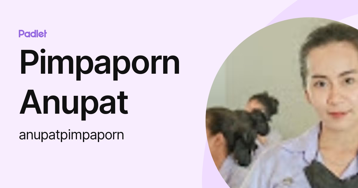 Pimpaporn Anupat (anupatpimpaporn) profile | Padlet