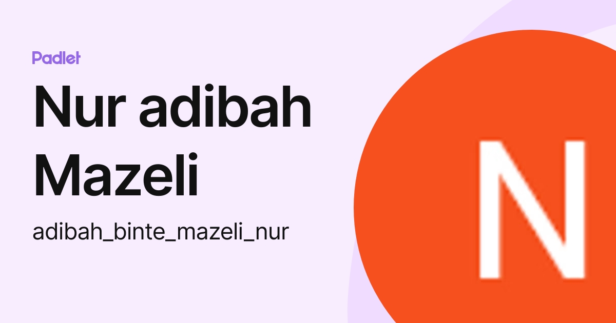 Nur adibah Mazeli (adibah_binte_mazeli_nur) profile | Padlet
