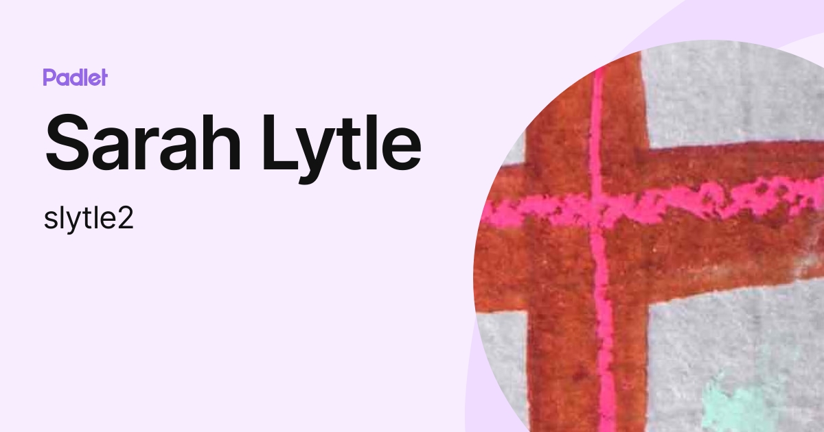 Sarah Lytle (slytle2) profile | Padlet