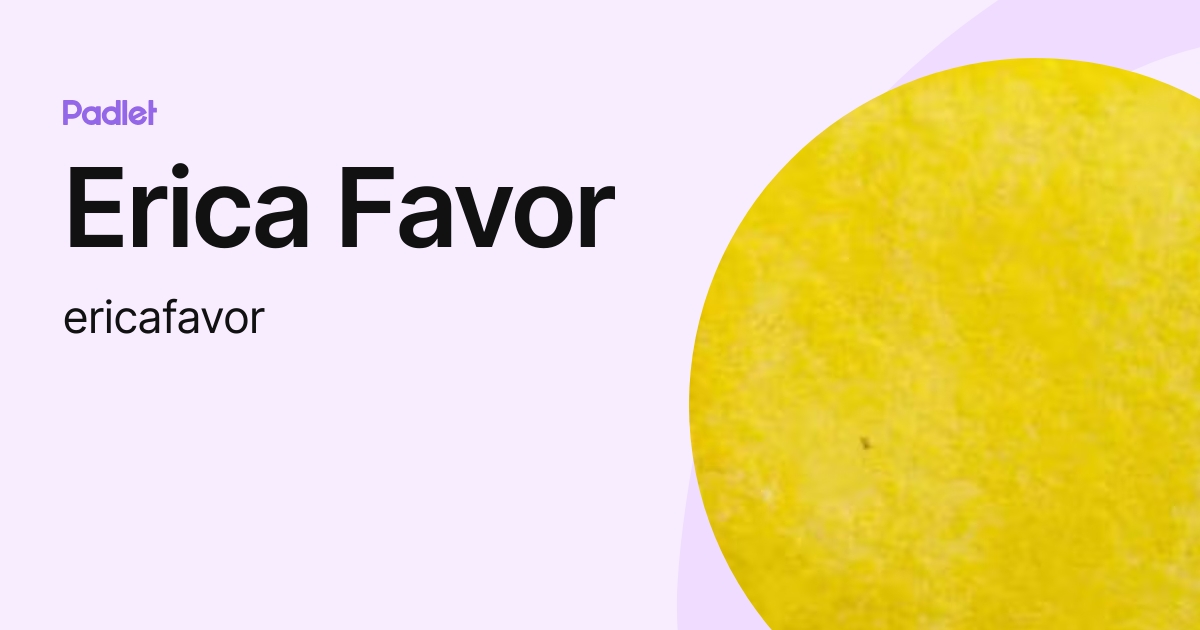Erica Favor (ericafavor) profile | Padlet