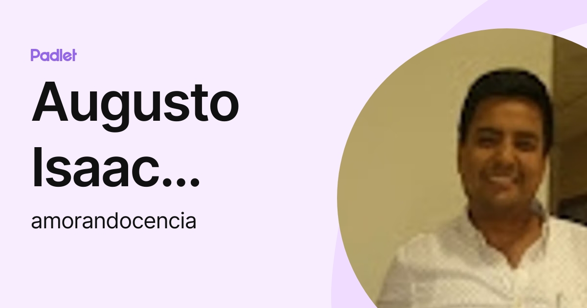 Augusto Isaac Moran Carril (amorandocencia) profile | Padlet