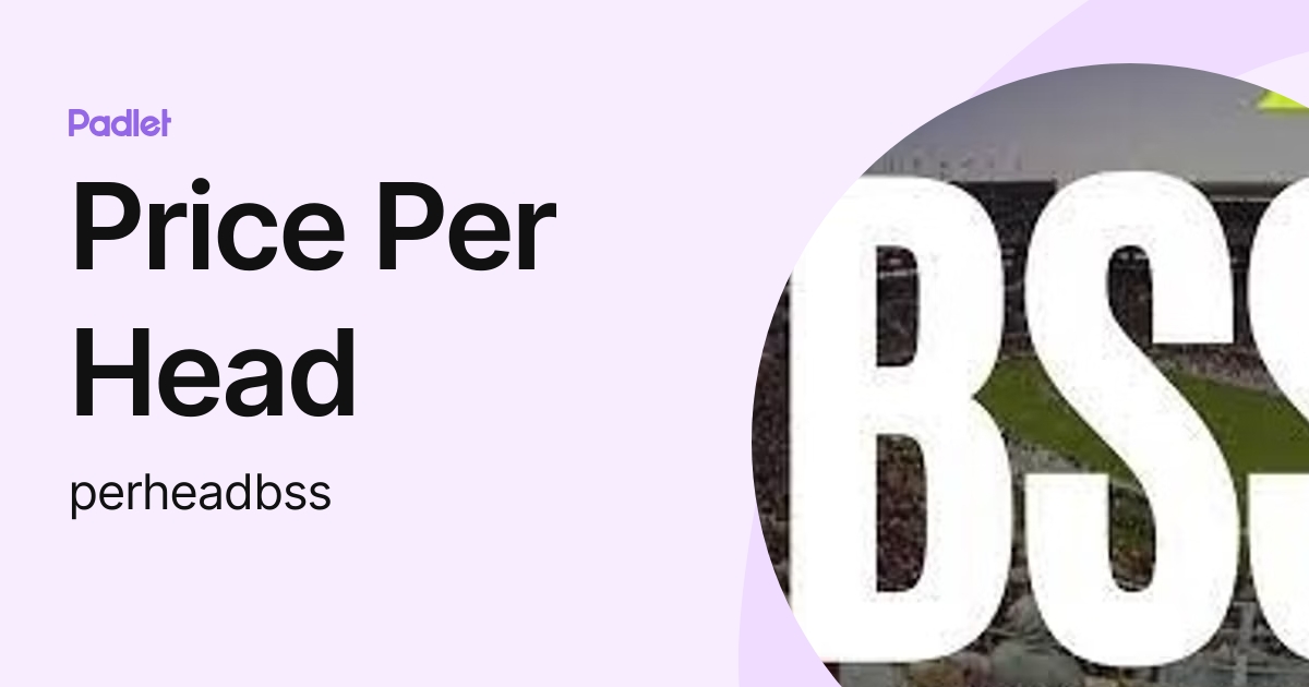 Price Per Head (perheadbss) profile | Padlet