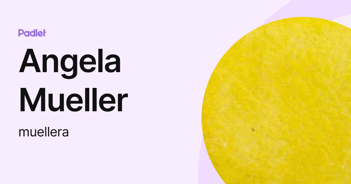 Angela Mueller (muellera) profile | Padlet