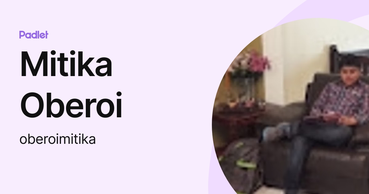 Mitika Oberoi (oberoimitika) profile | Padlet