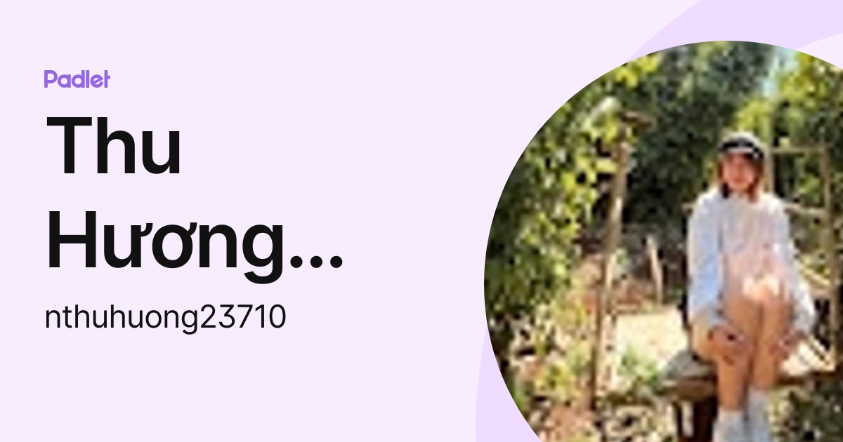 Thu Hương Nguyễn (nthuhuong23710) profile | Padlet