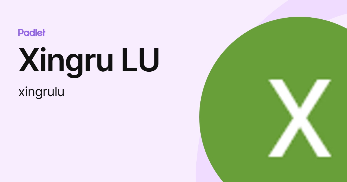 Xingru LU (xingrulu) profile | Padlet