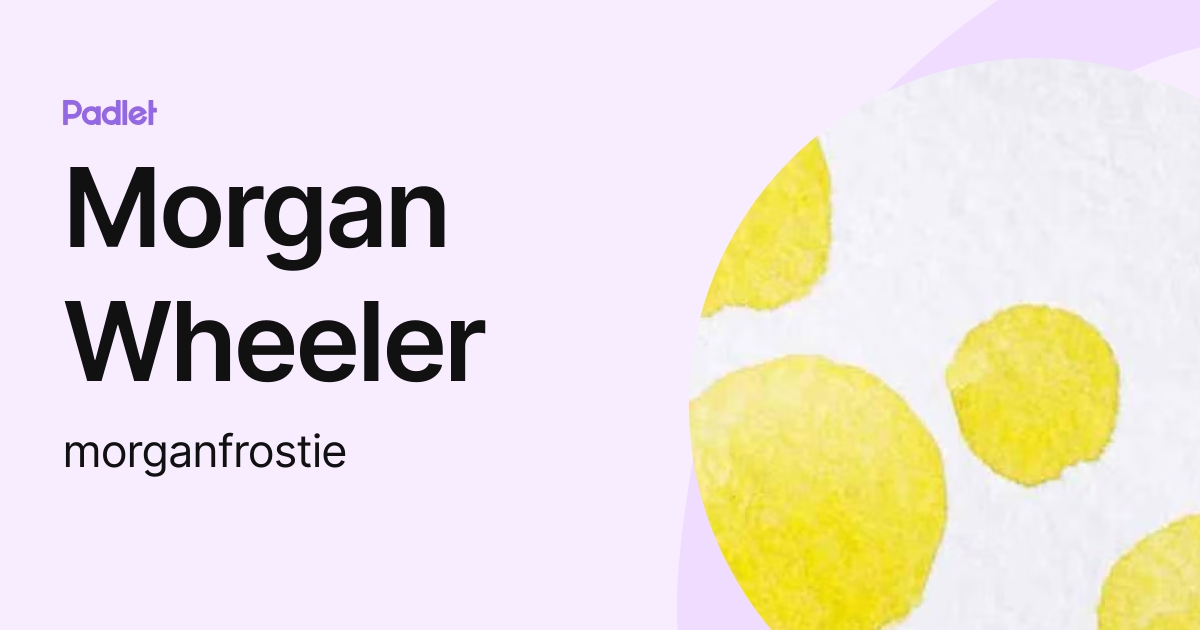 Morgan Wheeler (morganfrostie) profile | Padlet