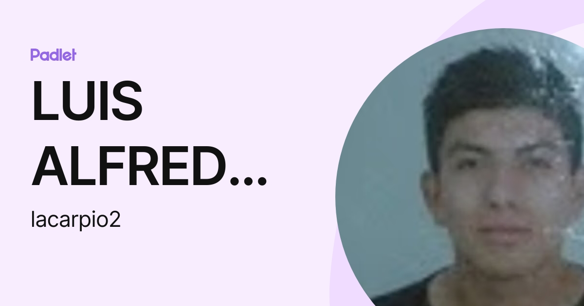 LUIS ALFREDO CARPIO CELI (lacarpio2) profile | Padlet