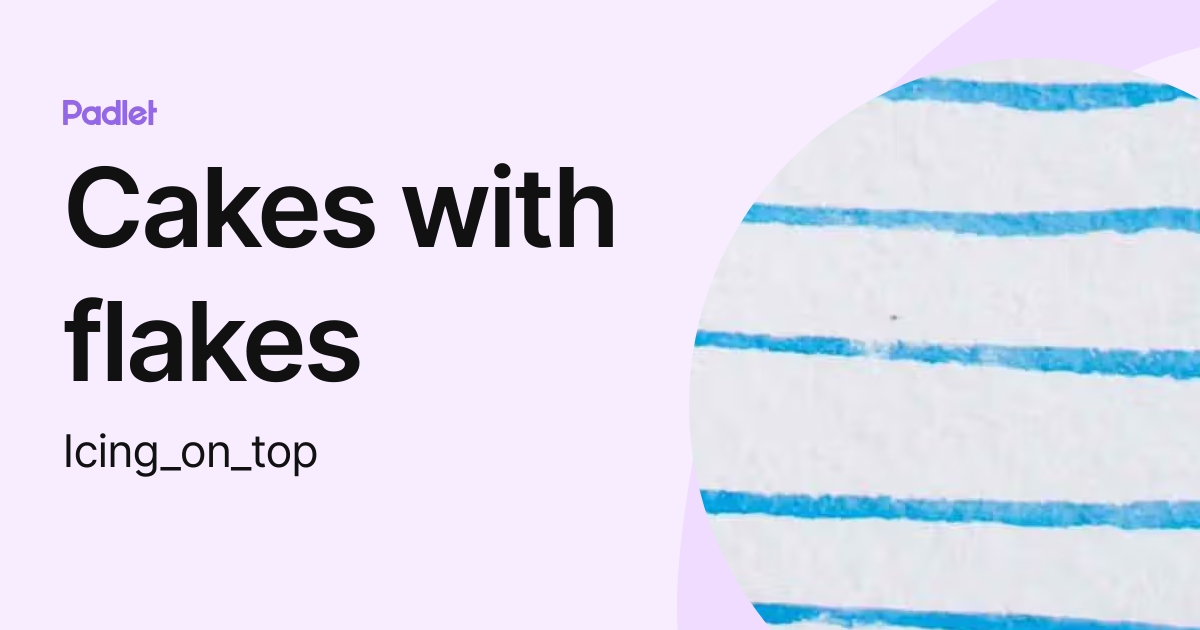 Cakes with flakes (Icing_on_top) profile | Padlet