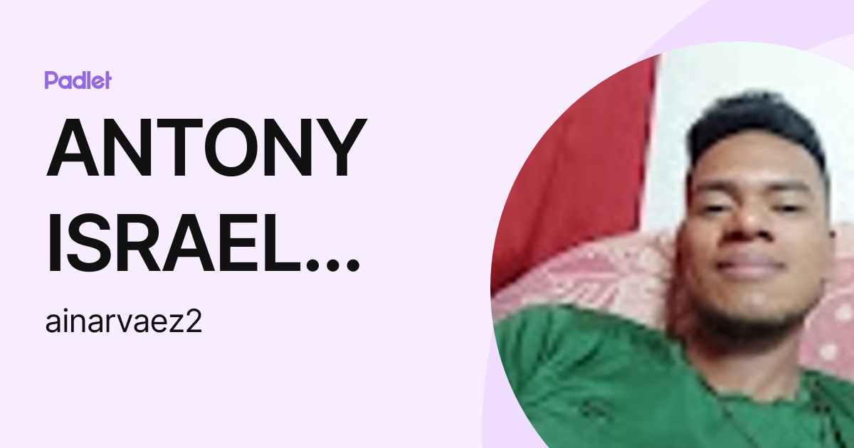 ANTONY ISRAEL NARVAEZ ZAPATA (ainarvaez2) profile | Padlet