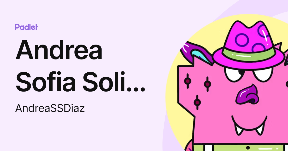 Andrea Sofia Solis Diaz (AndreaSSDiaz) profile | Padlet