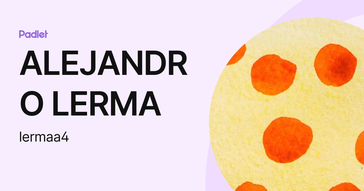 ALEJANDRO LERMA (lermaa4) profile | Padlet