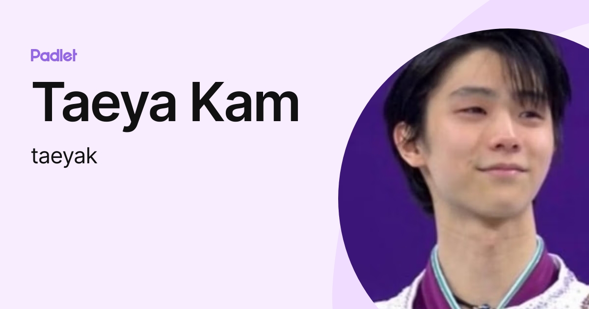 Taeya Kam (taeyak) profile | Padlet