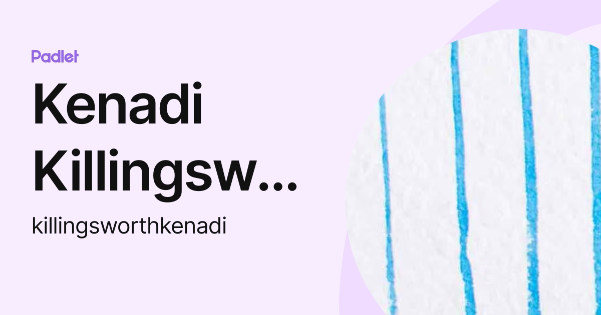 Kenadi Killingsworth (killingsworthkenadi) profile | Padlet