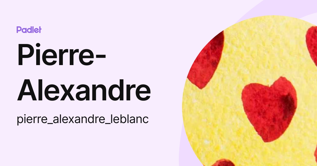 Pierre-Alexandre (pierre_alexandre_leblanc) profile | Padlet